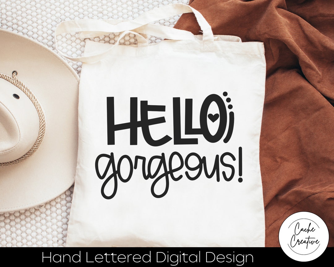 Hello Gorgeous SVG INSTANT DOWNLOAD Dxf, Svg, Eps, Png, Jpg, Pdf for ...