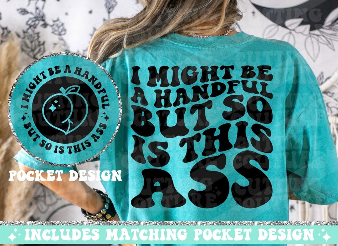 I Might Be a Handful but so is This Ass T Shirt - Etsy