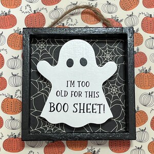 I’m Too Old for This Boo Sheet! Sign - Etsy