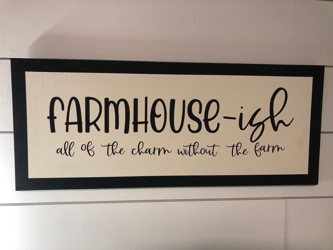 Farmhouse Saying, Framleless Frame, Farmhouse Ish All of the Charm ...