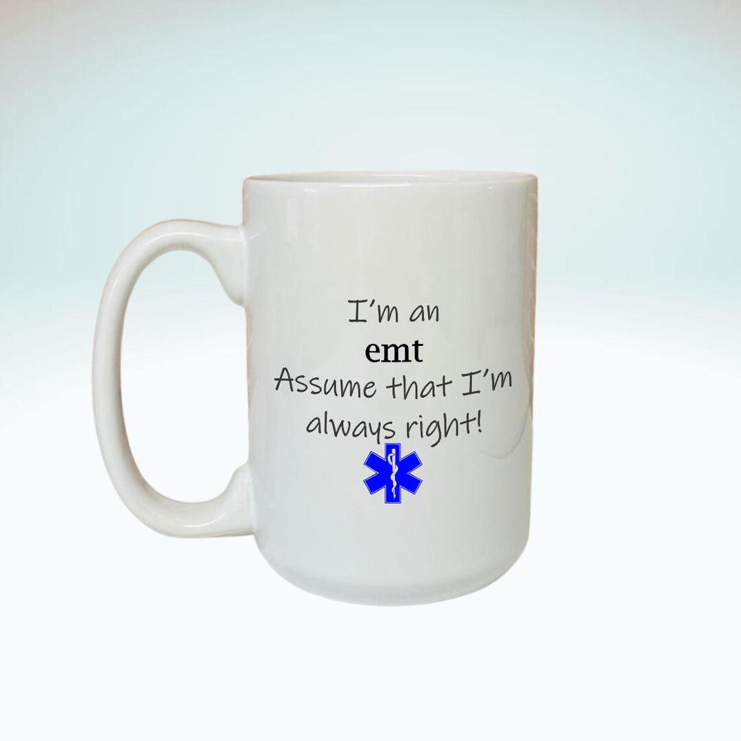 EMT Mug, Funny Coffee Mug I'm an Emt Assume I Am Always Right Double ...