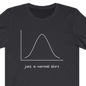 Just a Normal Shirt - Funny Statistics Shirt, Statistics, Statistician ...