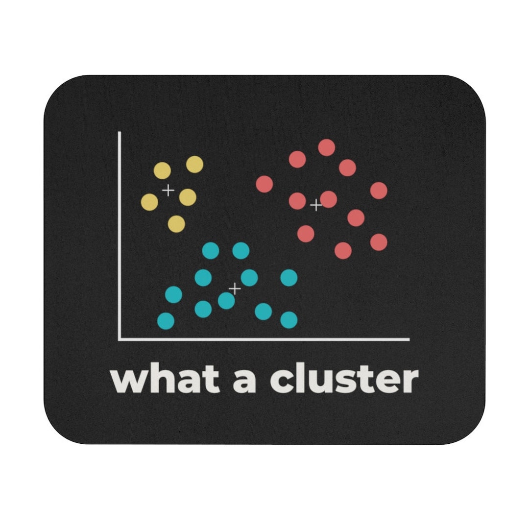 What a Cluster Funny Mouse Pad | Data Scientist, Data Analyst ...