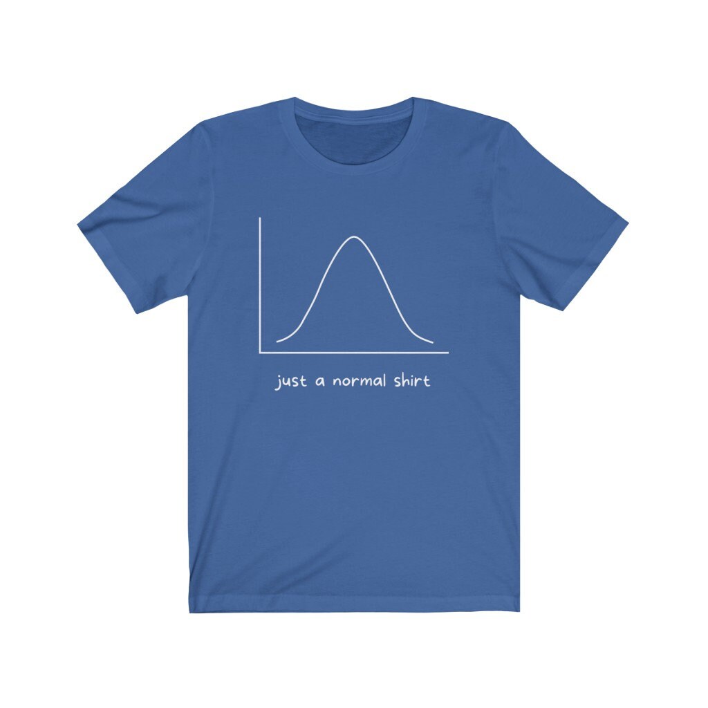 Just a Normal Shirt - Funny Statistics Shirt, Statistics, Statistician ...