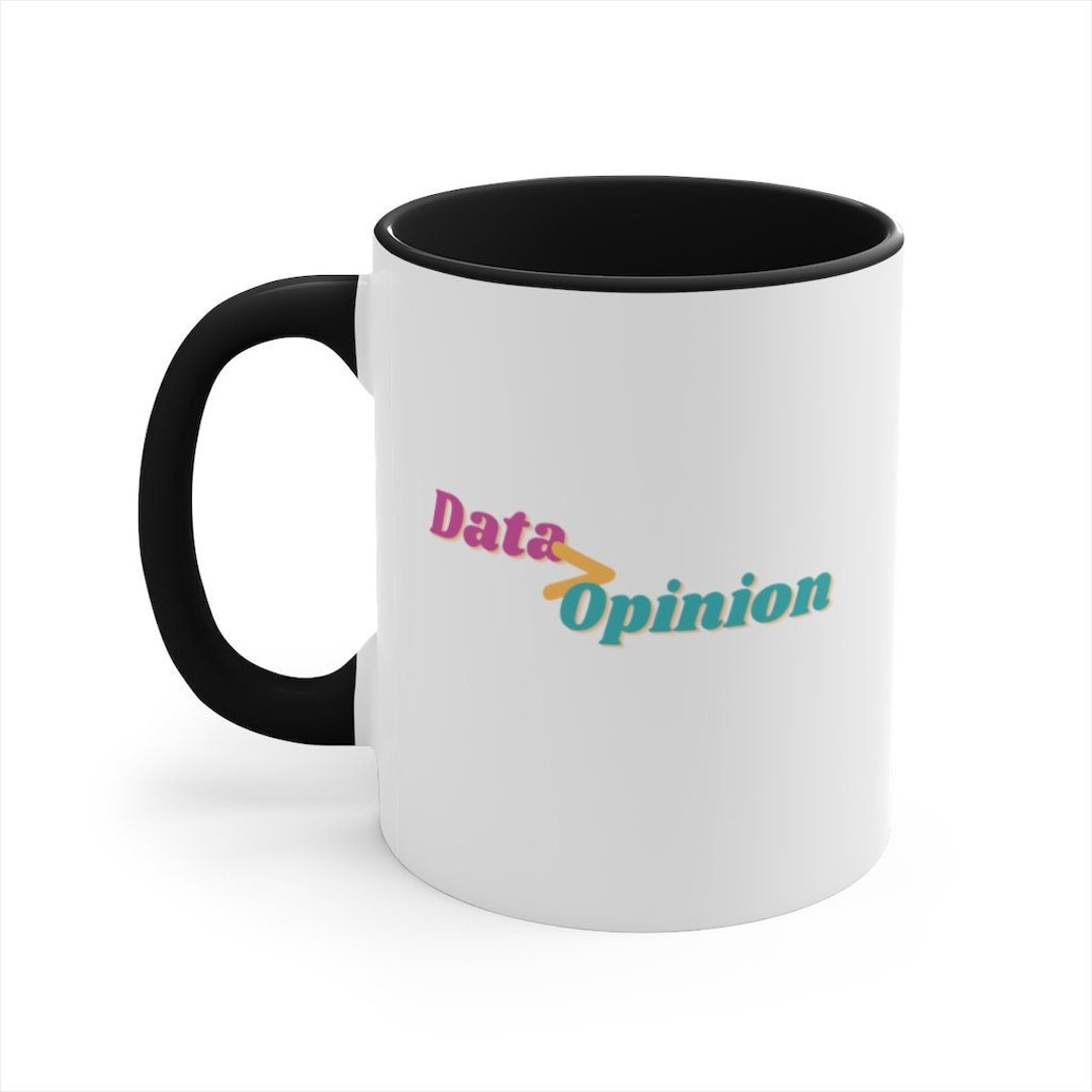 Data > Opinion Mug | Data Scientist, Data Analyst, Machine Learning ...