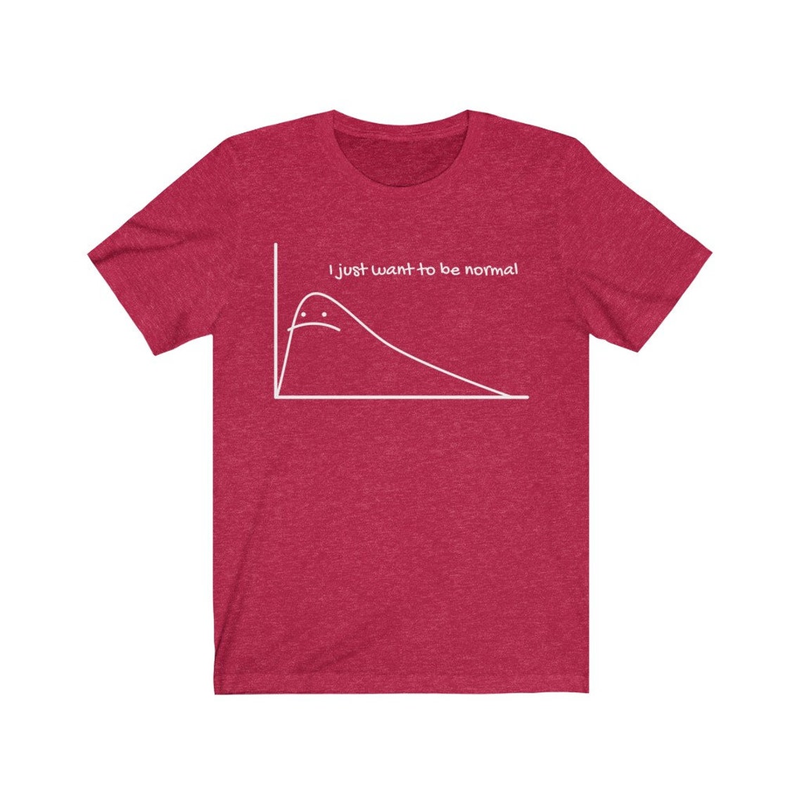 I Just Want to Be Normal - Distribution Curve, Funny Statistics Shirt ...
