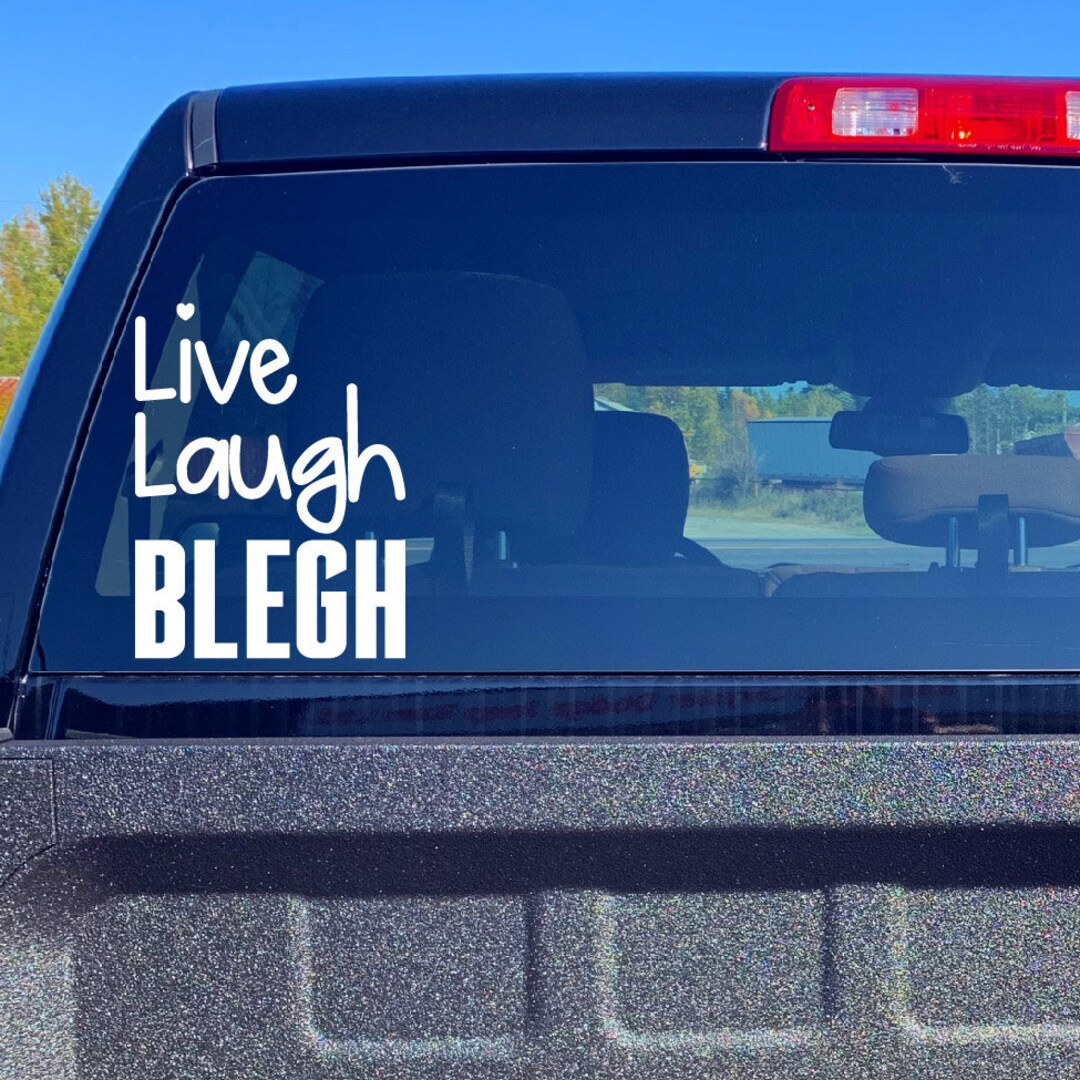 Live Laugh Love Funny Decals / Live, Laugh, BLEGH / Live, Laugh ...