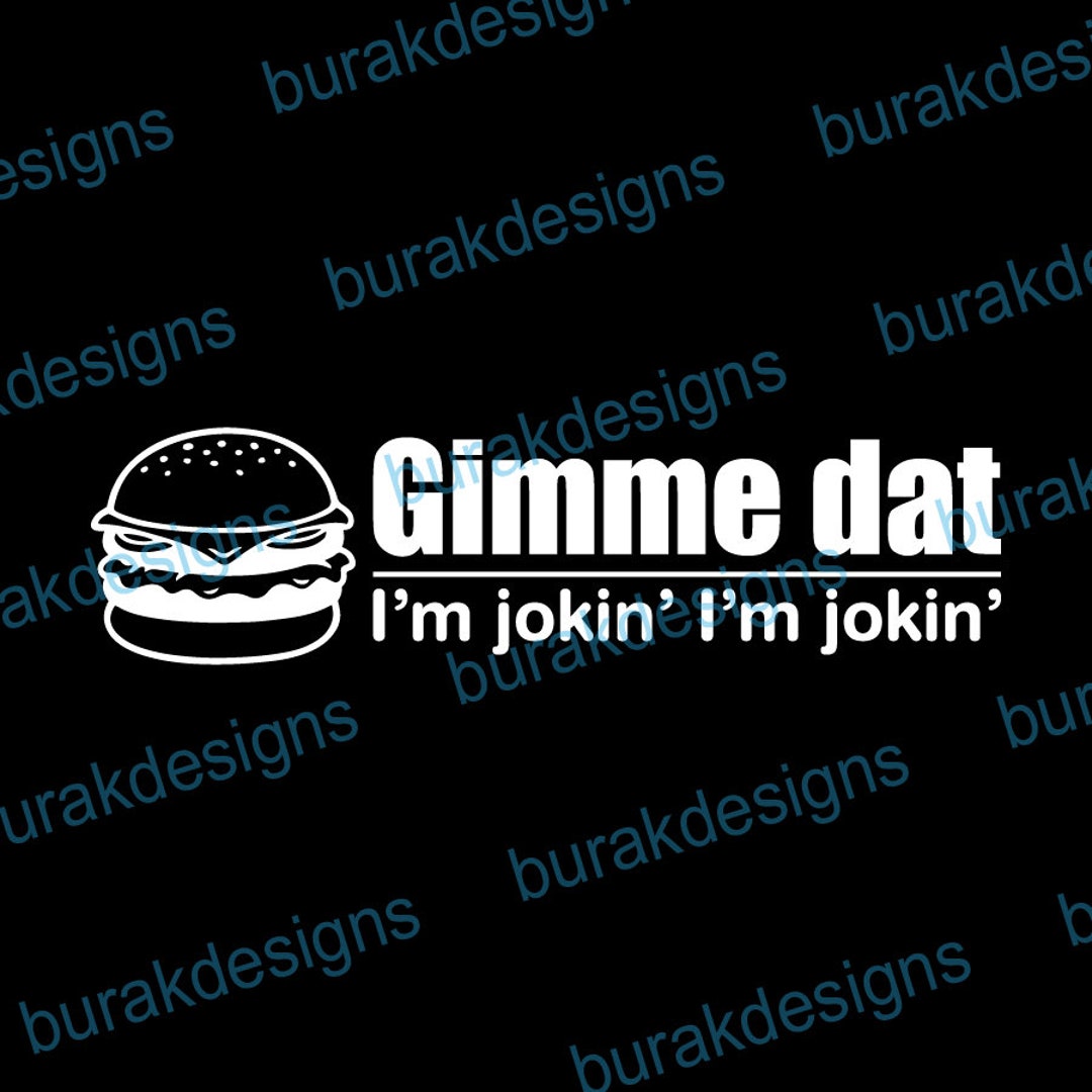 Gimme Dat Decal / I Think You Should Leave Decal / ITYSL / Tim - Etsy
