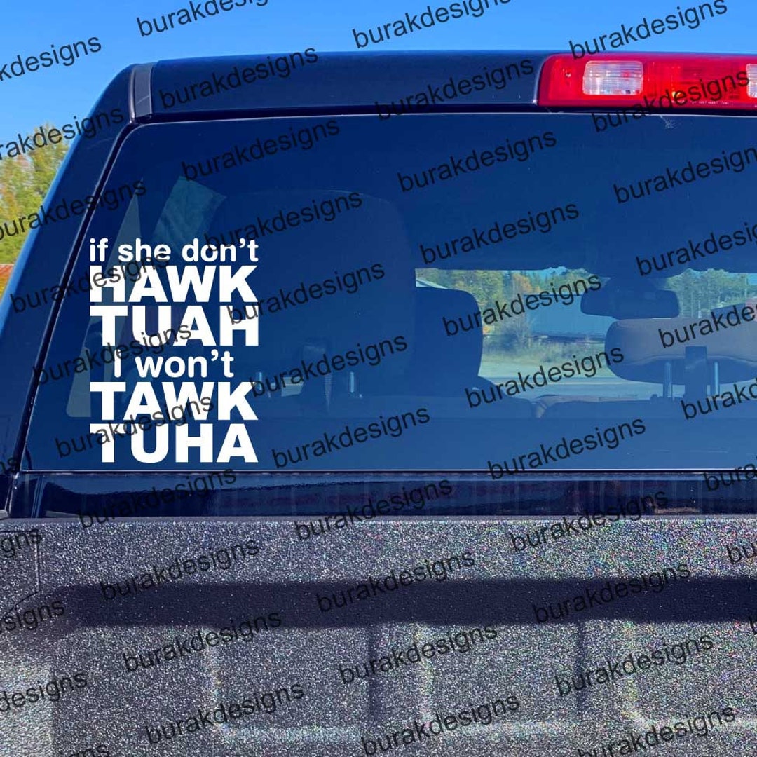 If She Don't HAWK TUAH I Won't Tawk Tuha Decals / Funny Viral Meme ...