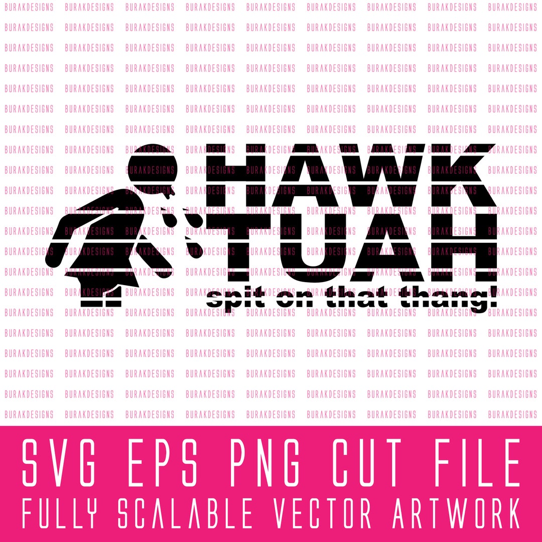 HAWK TUAH Spit on That Thang Design Svg Eps Png Vector Files / Viral ...