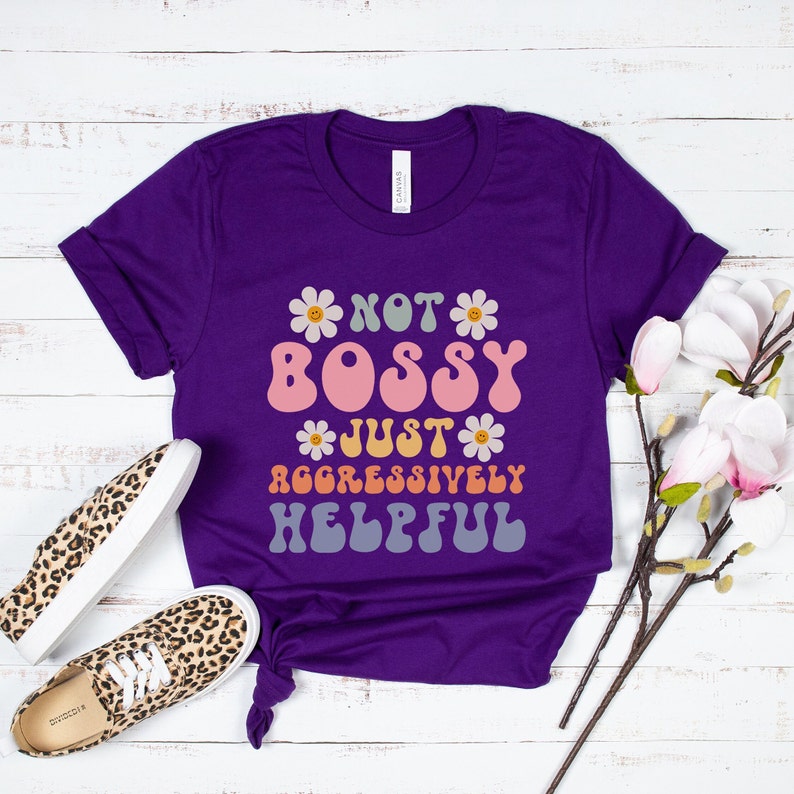 Not Bossy Just Aggressively Helpful T-shirt, Funny Bossy Shirt, Groovy ...