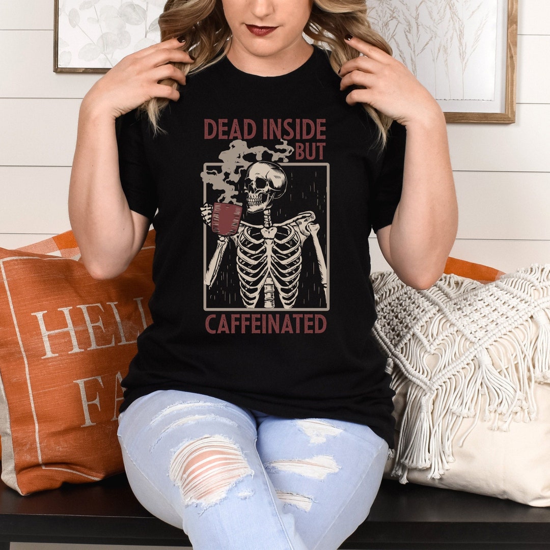 Dead Inside but Caffeinated Skeleton Drinking Coffee T-shirt, Halloween ...