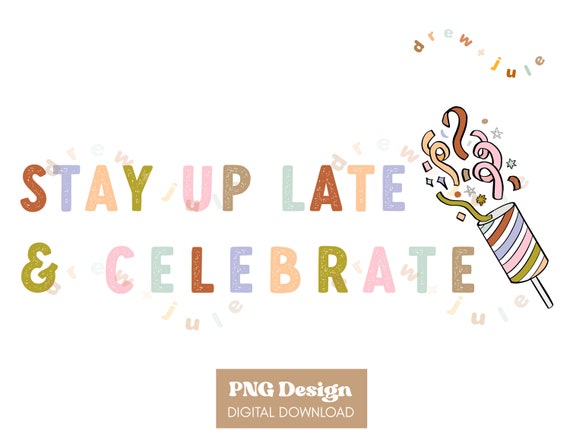Stay up Late & Celebrate / PNG Sublimation Digital Download / - Etsy