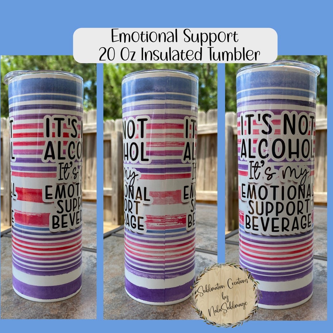 It's Not Alcohol, It's My Emotional Support Beverage Handmade 20 Ounce ...