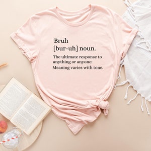 Bruh Definition T-shirt, the Ultimate Response to Anything or Anyone ...