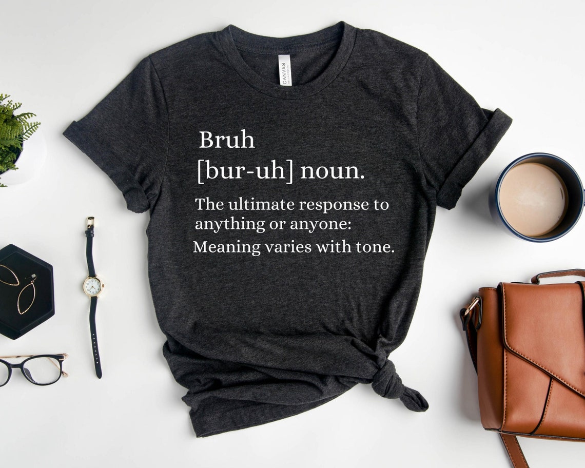 Bruh Definition T-shirt the Ultimate Response to Anything or - Etsy