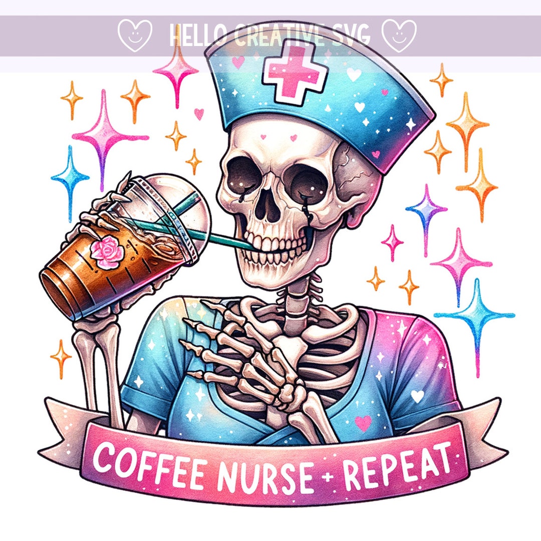 Coffee Nurse Repeat PNG, Nurse Clipart, Skeleton Nurse, Snarky Skeleton ...