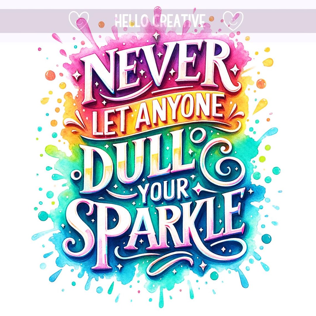 Never Let Anyone Dull Your Sparkle PNG, Inspirational Quote PNG ...
