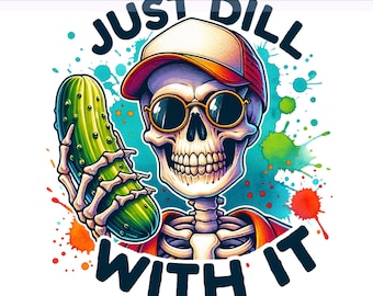 Dill With It PNG, Skeleton Pickle PNG, Dill Pickle Clipart, Snarky ...