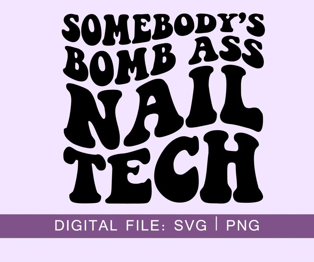 Somebody's Bomb Ass Nail Tech SVG PNG, Somebody's Nail Tech, Nail ...