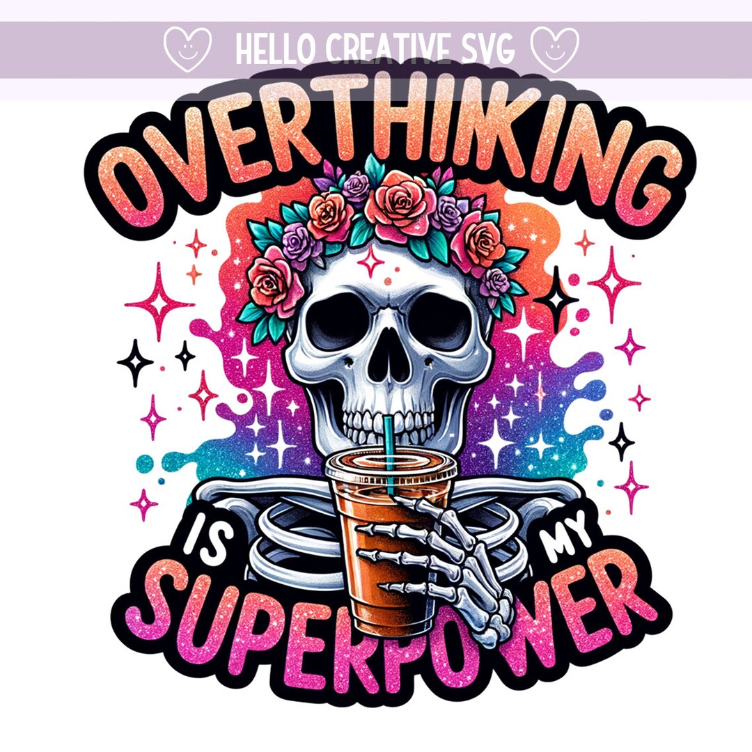 Overthinking is My Superpower PNG, Skull Skeleton Clipart, Sarcastic ...