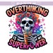 Overthinking is My Superpower PNG, Skull Skeleton Clipart, Sarcastic ...