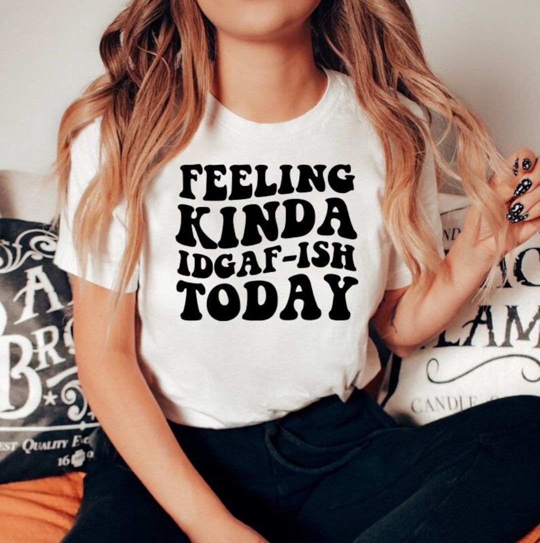 Idgaf Svg, Feeling Kinda Idfaf-ish Today Svg, Svg Cut File, Wavy ...