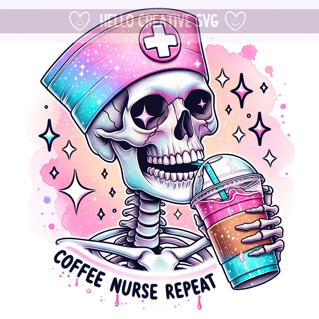 Coffee Nurse Repeat PNG, Nurse Clipart, Skeleton Nurse, Snarky Skeleton ...