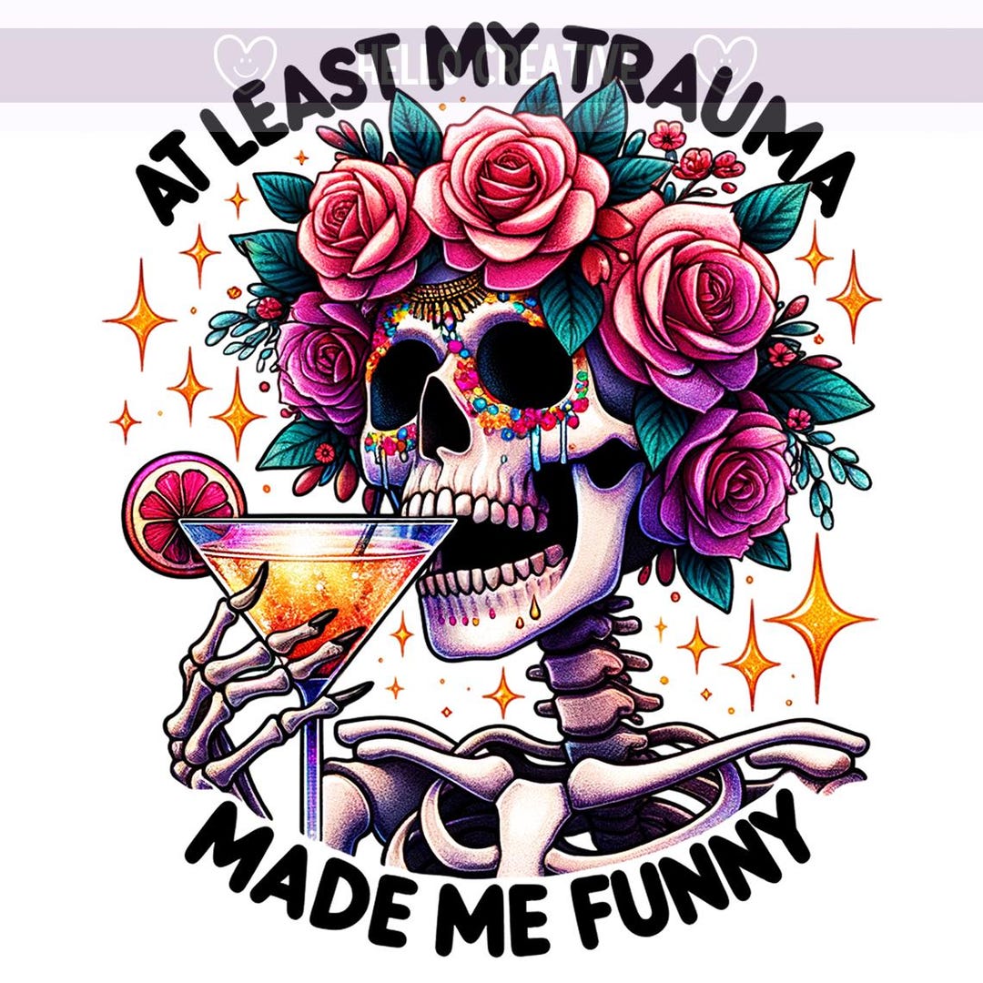 At Least My Trauma Made Me Funny PNG, Snarky Skeleton Png Clipart ...