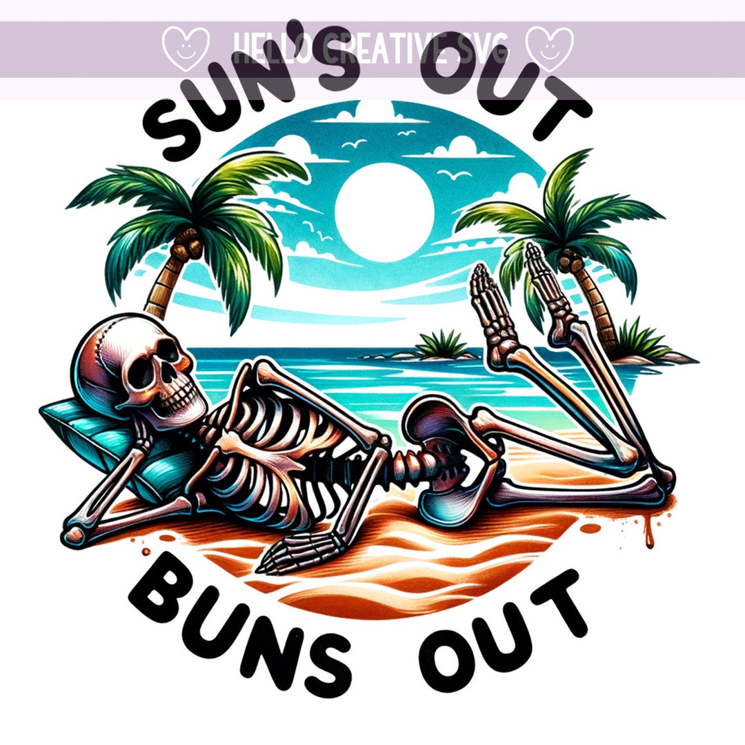 Suns Out Buns Out PNG, Summer Skeleton Clipart, Snarky Skeleton ...