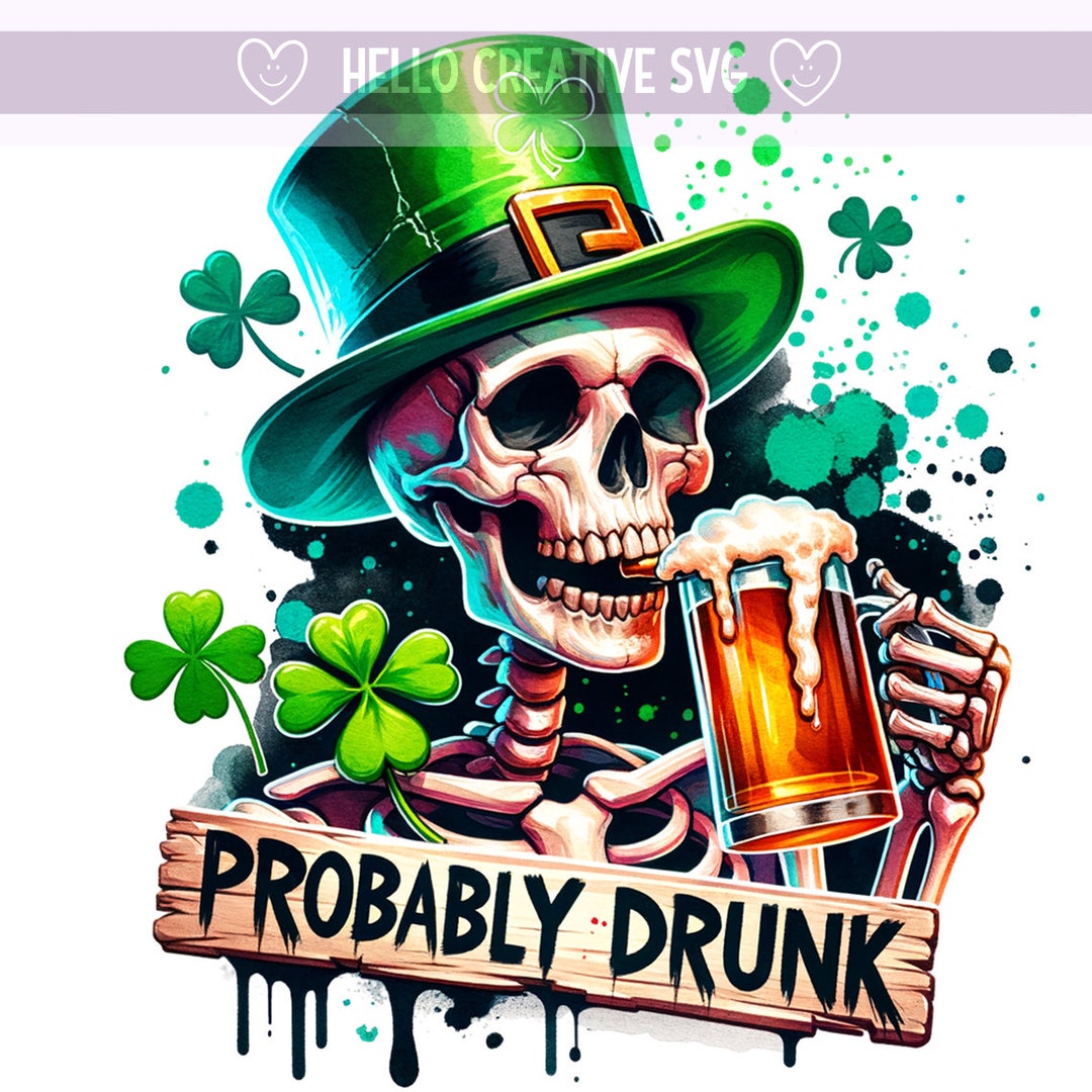 Probably Drunk PNG, Beer PNG, St Patricks Day Skeleton Clipart ...