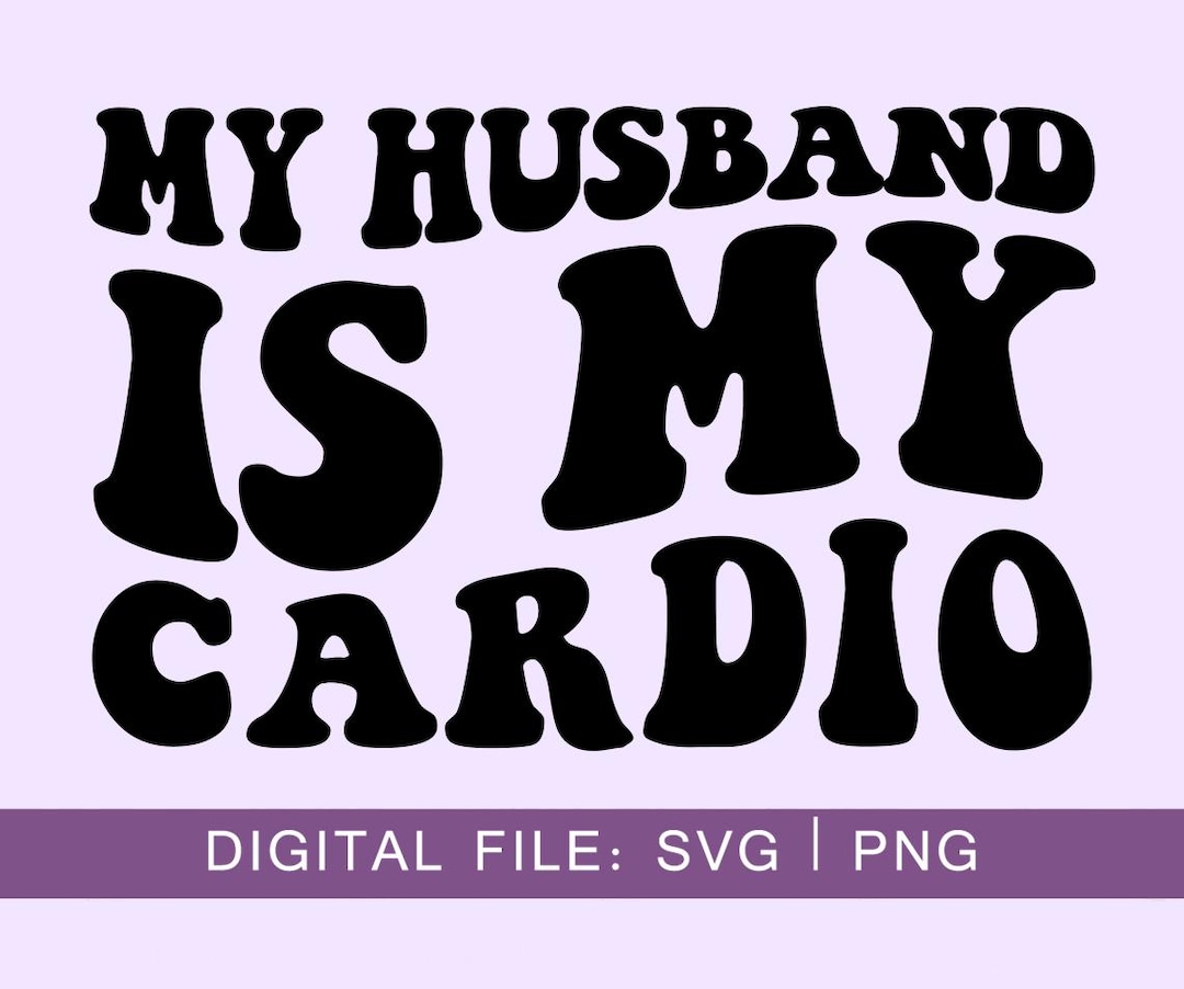 My Husband is My Cardio Svg, Wife Quote, Mom Humor, Adult, Svg Cutting ...