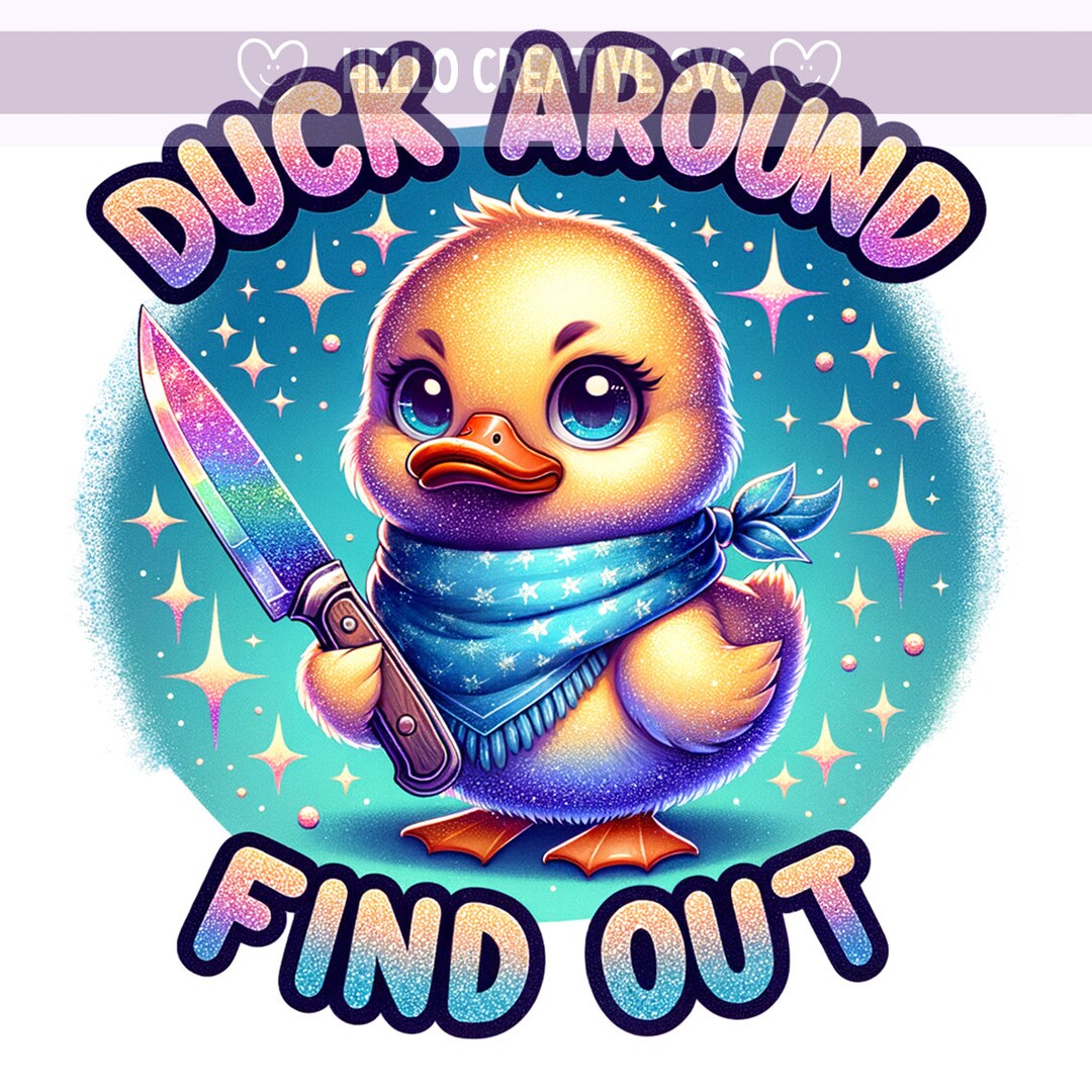Duck Around and Find Out PNG, Funny Duck You PNG, I Don't Give a Duck ...