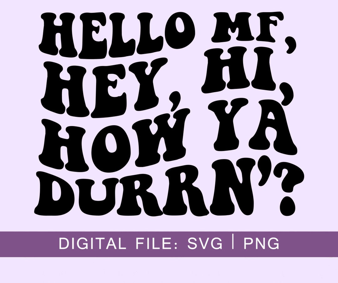 Hello Mf Hey Hi How Ya Durrn SVG, Wavy Letters Svg, Silhouette Cut File, Cricut Svg, SVG Digital ...
