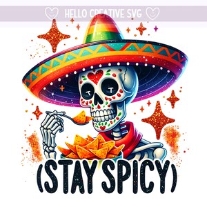 Stay Spicy Skeleton PNG, Cinco De Mayo Png, Mexican Skeleton, Snarky ...