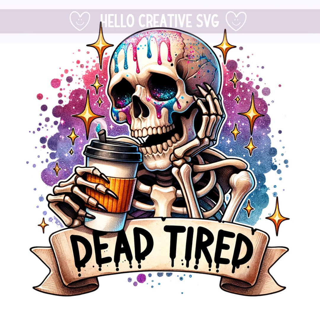 Dead Tired Png, Tired Skeleton Clipart, Snarky Skeleton PNG, Skeleton ...