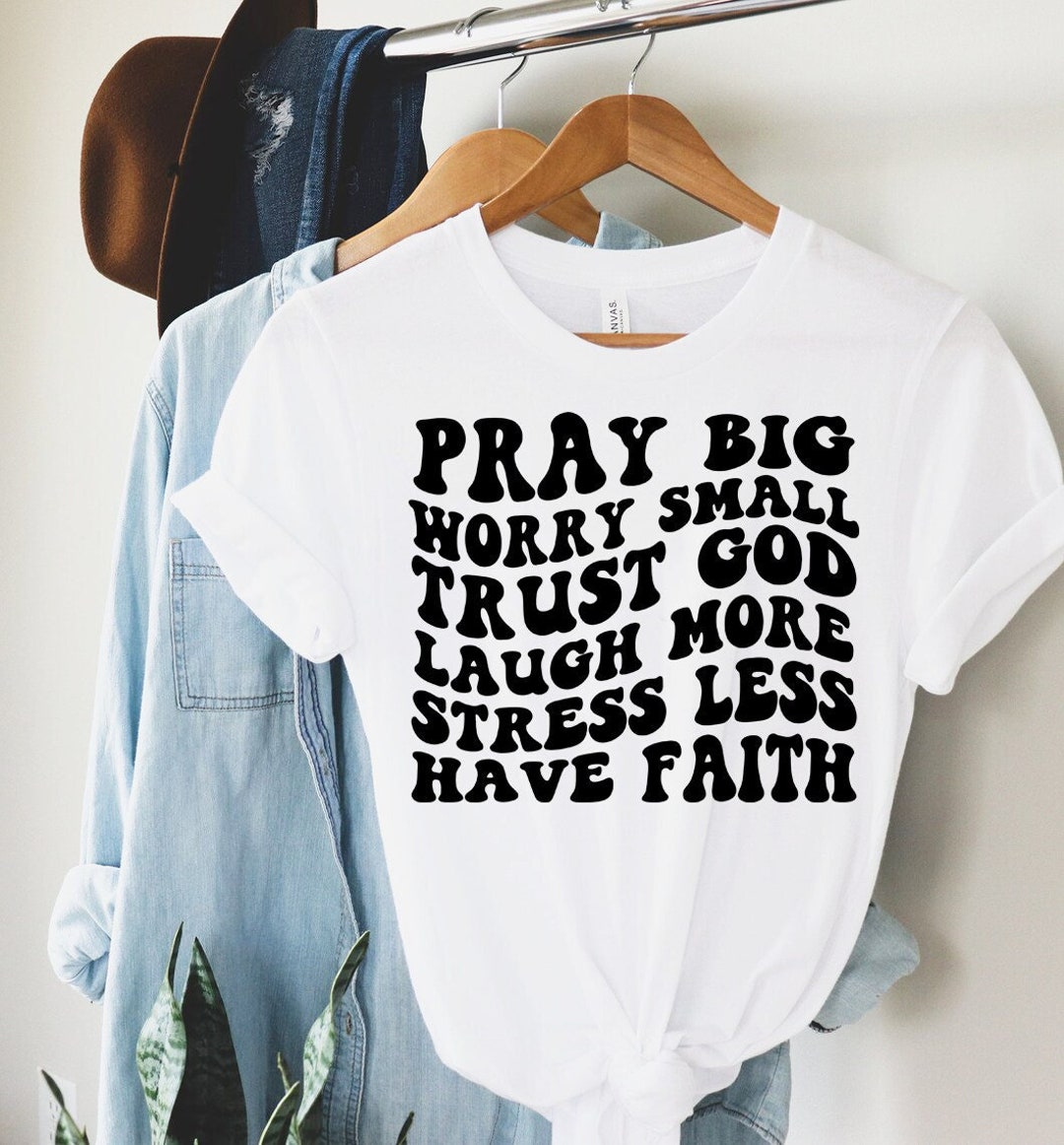 Pray Big Worry Small Trust God Laugh More Stress Less Have - Etsy