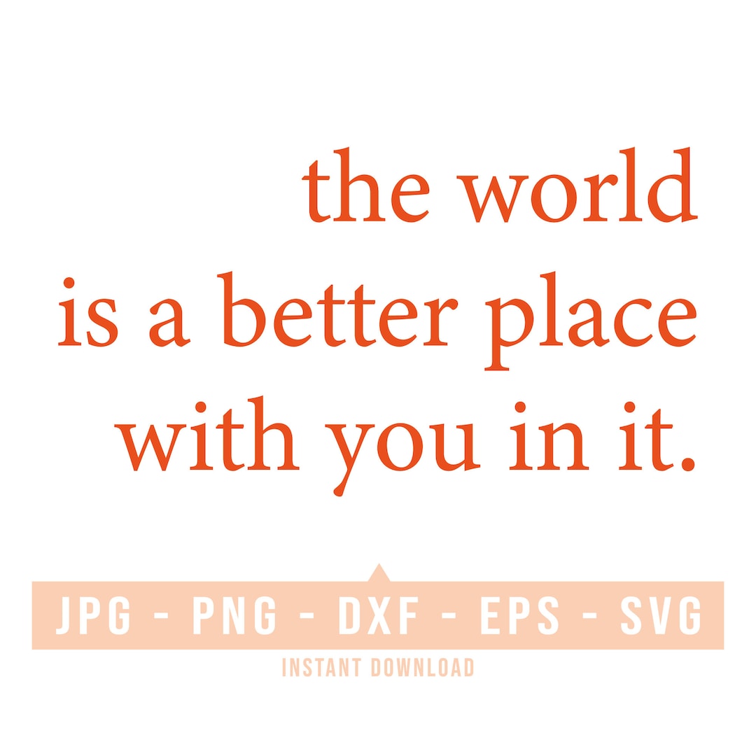 The World is a Better Place With You in It SVG - VSCO, Aesthetic ...