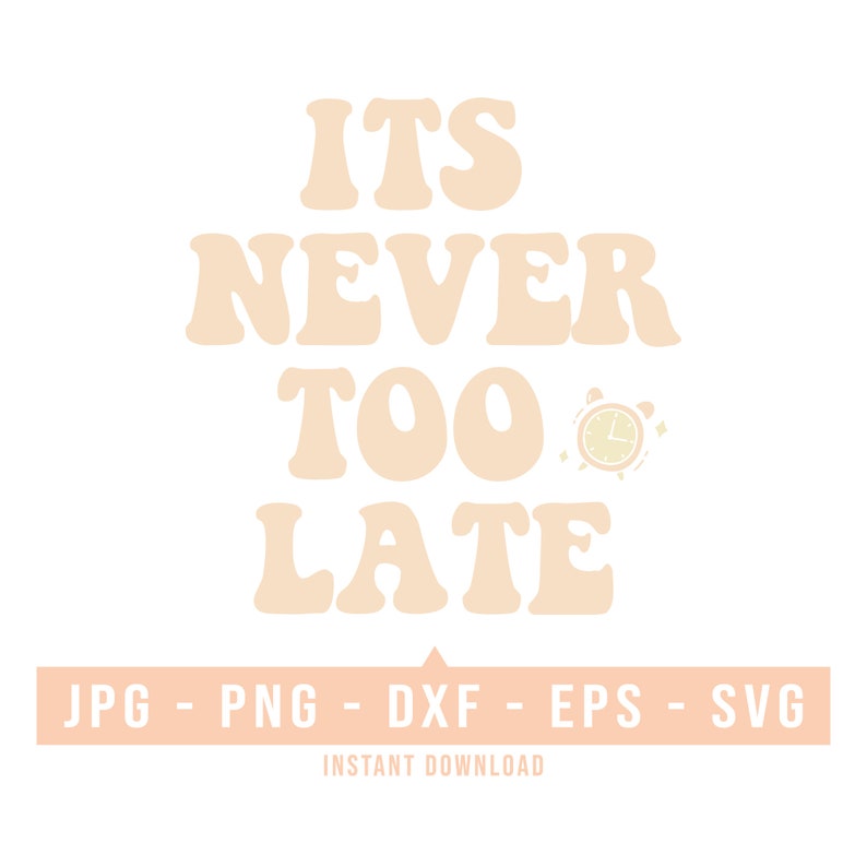 Its Never Too Late SVG - VSCO, Aesthetic, Instagram, Clock Svg Image ...