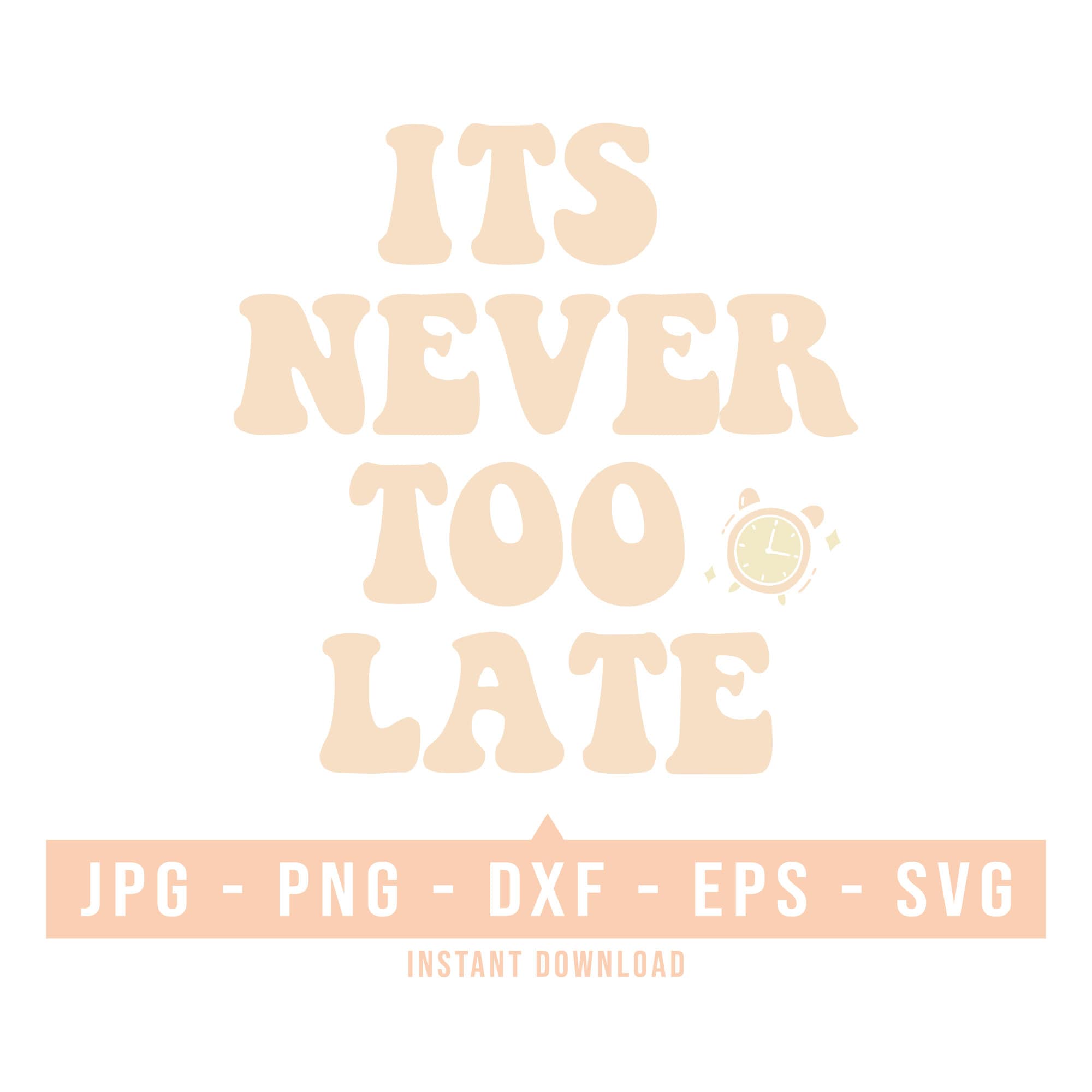 Its Never Too Late SVG - VSCO, Aesthetic, Instagram, Clock Svg Image ...