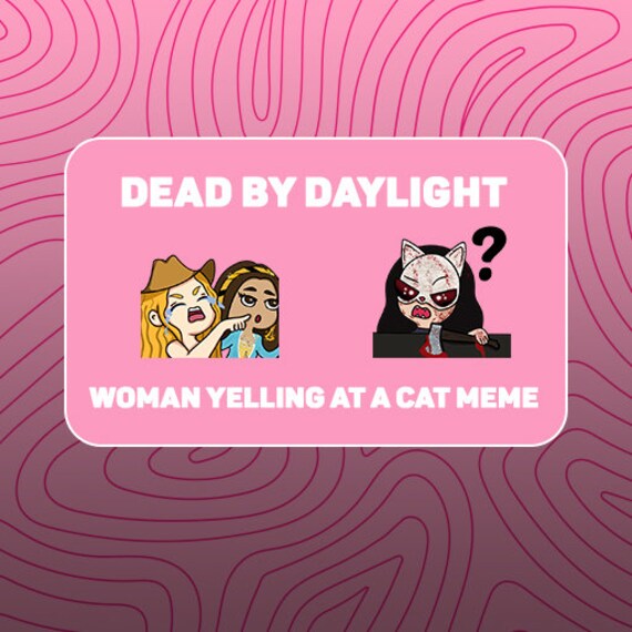 Dead by Daylight Woman Yelling at A Cat Meme Emote Pack - Etsy
