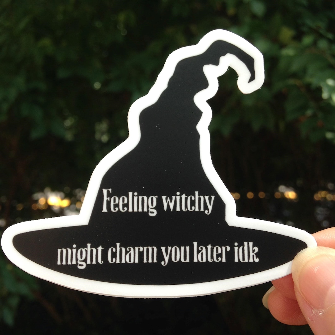 Sticker Feeling Witchy Might Charm You Later Idk, Witch Hat Water ...