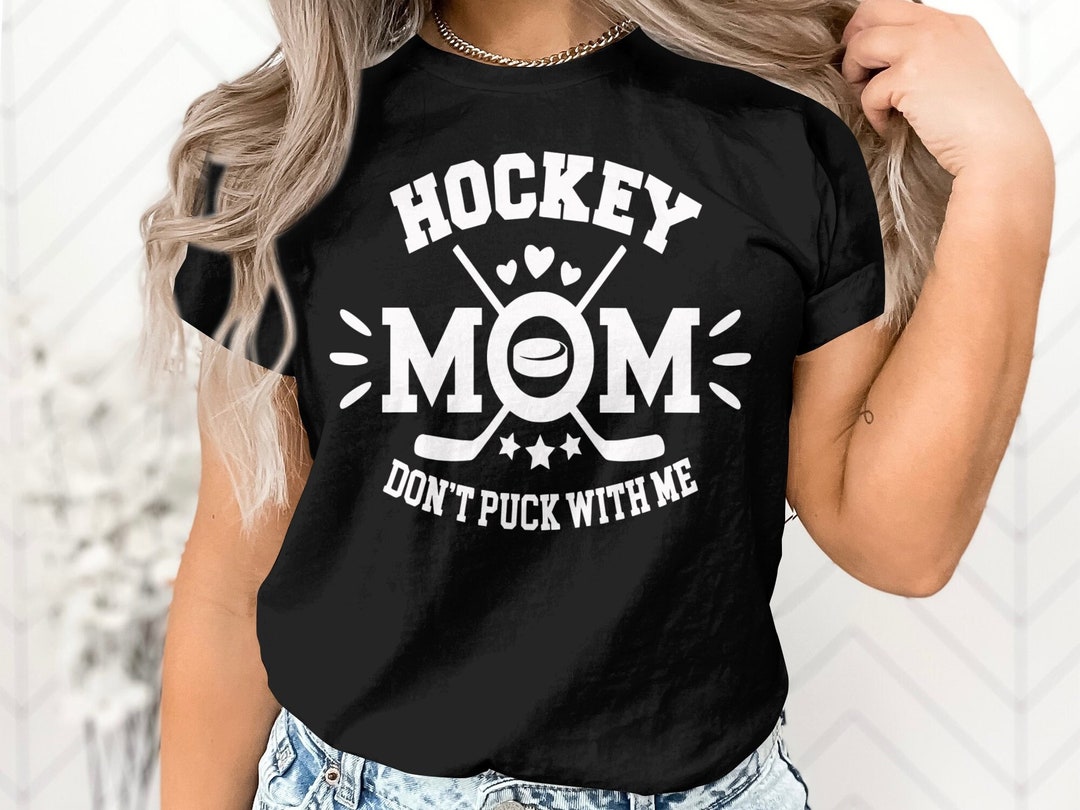 Hockey Mom T-shirt, Don't Puck With Me, Mother's Day Gift, Sports ...