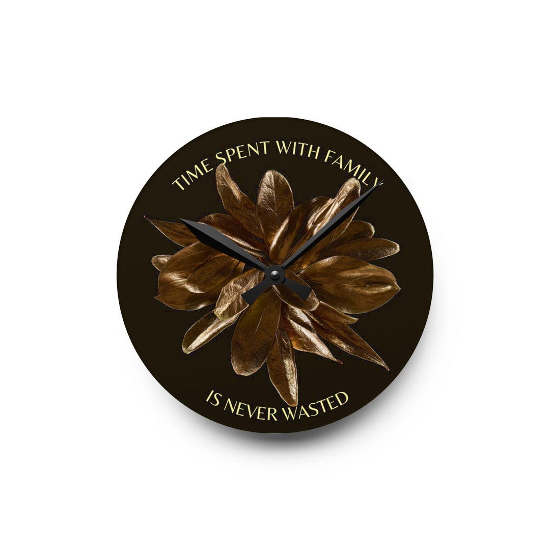 Acrylic Wall Clock, Time Spent With Family is Never Wasted Quote, Home ...