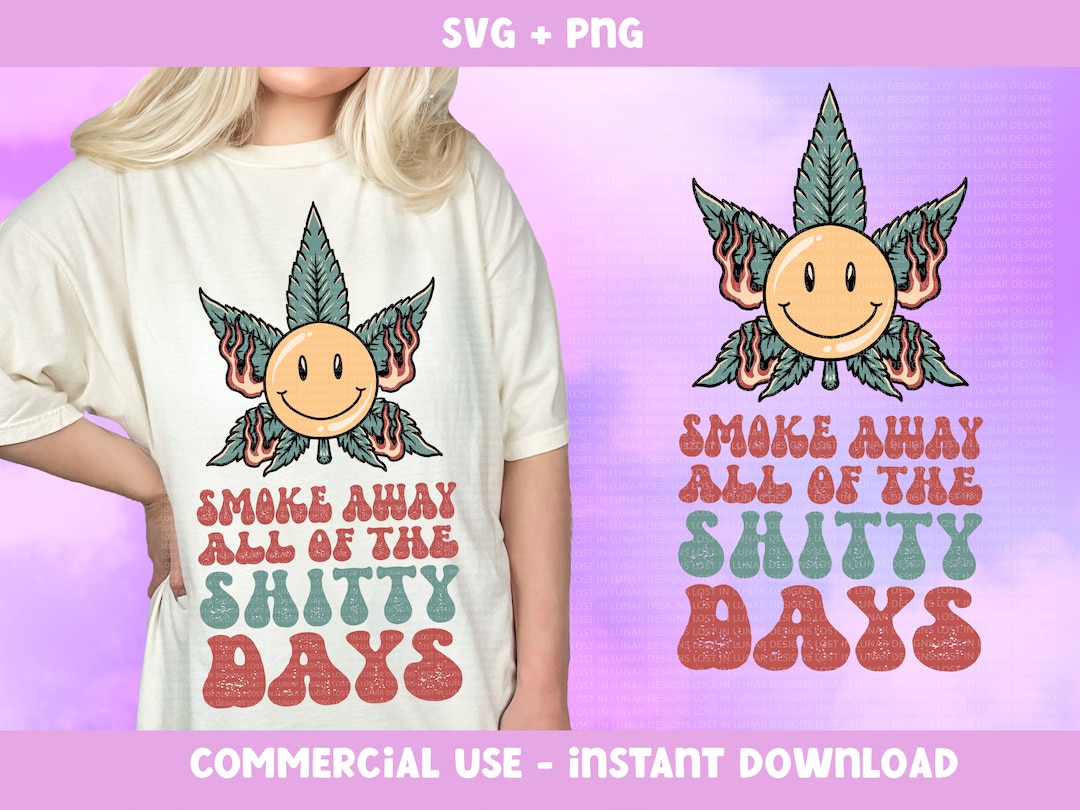 Smoke Away All of the Bad Days PNG, Marijuana Png, 4/20 Weed Png ...