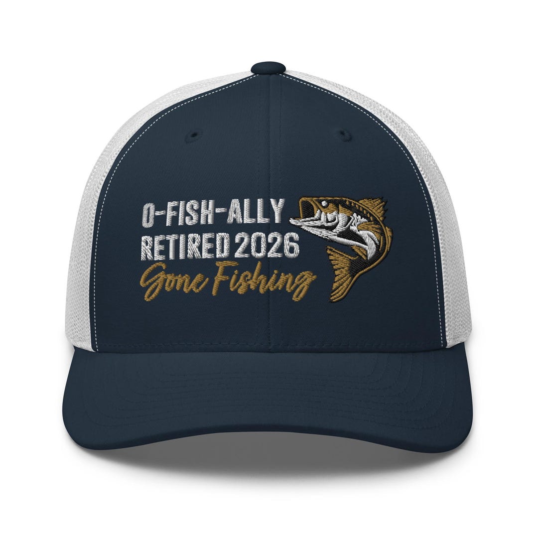 Custom Year 2026 O-FISH-ALLY RETIRED Cap. Retirement Party Gone Fishing ...