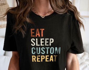 Eat Sleep Custom Shirt - Etsy