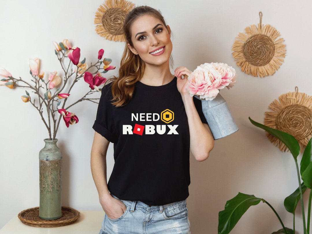 Need Robux Roblox T-shirt Sweatshirt Hoodie Roblox T-shirt - Etsy