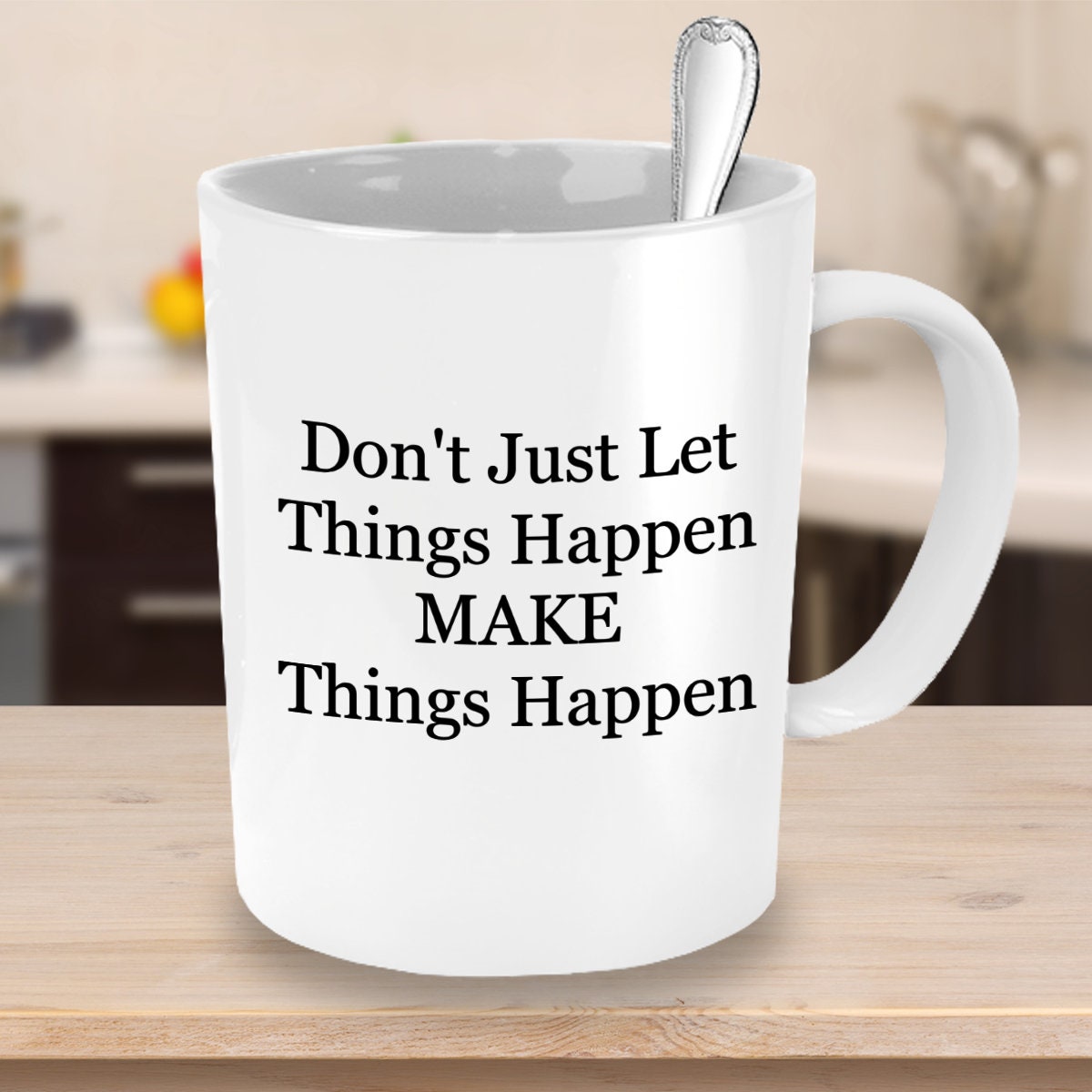 Positive Thoughts Mug, Positive Gift, Don't Just Let Things Happen Make ...