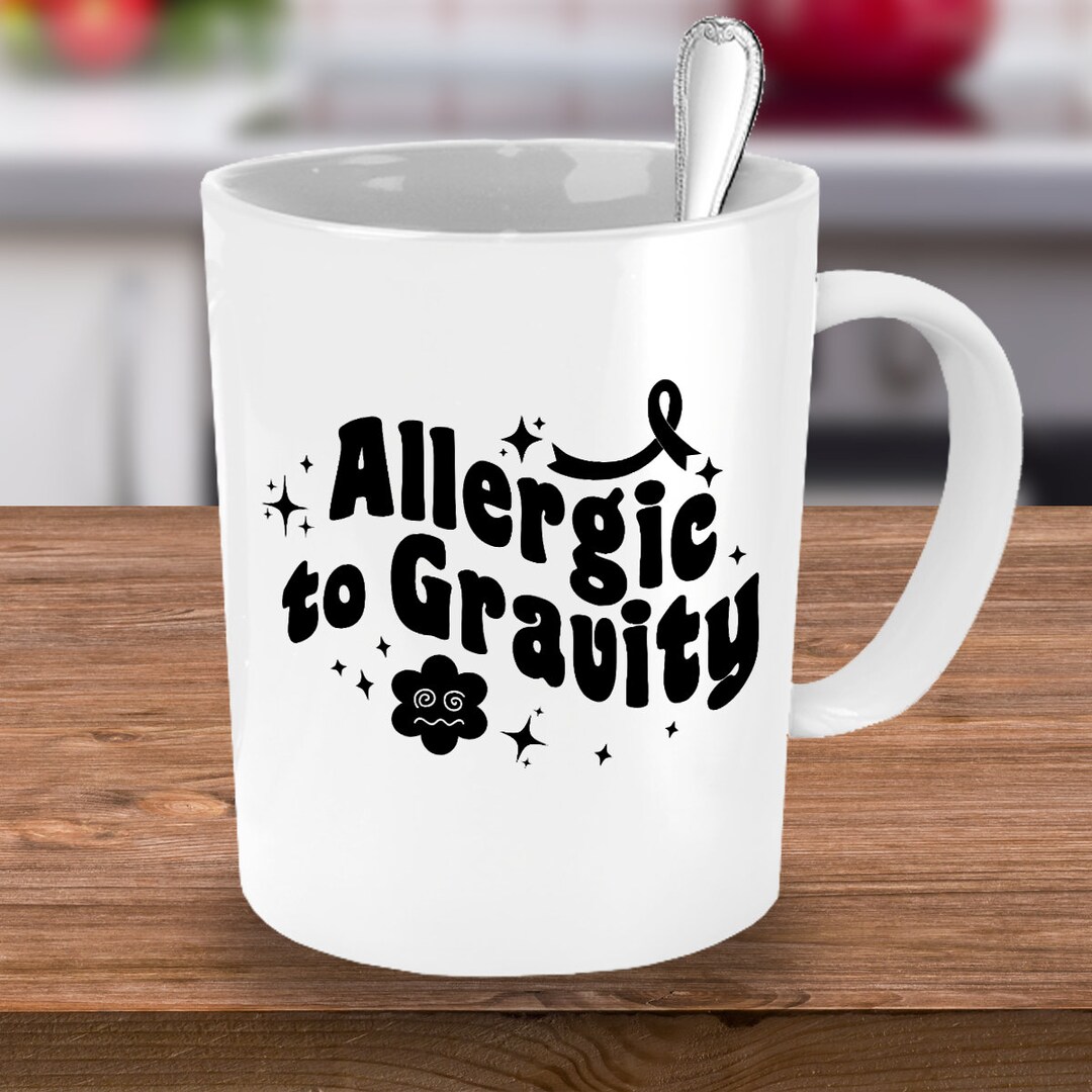 Allergic to Gravity, Awareness Gift for Postural Orthostatic ...